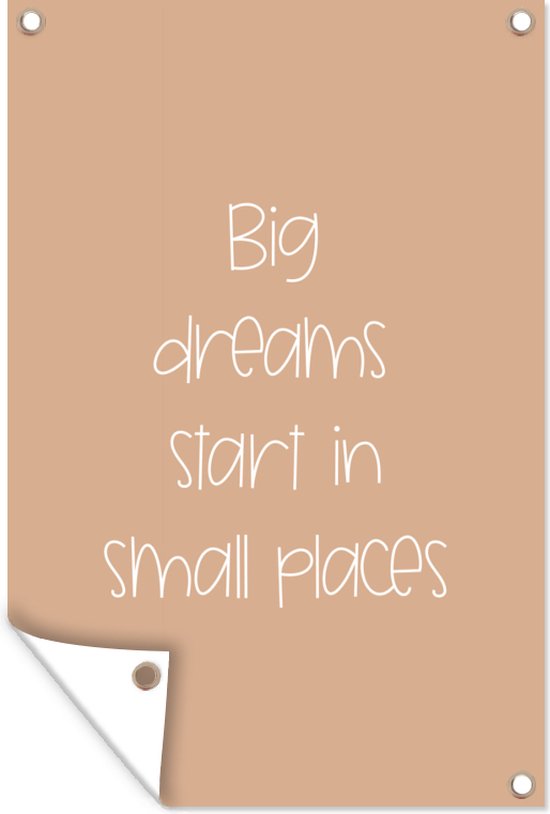 Tuinposters buiten Spreuken - Quotes - Big dreams start in small places ...