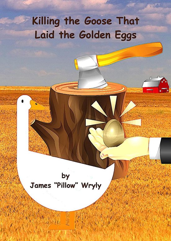 Killing the Goose That Laid the Golden Eggs (ebook), Robert Kemppainen ...