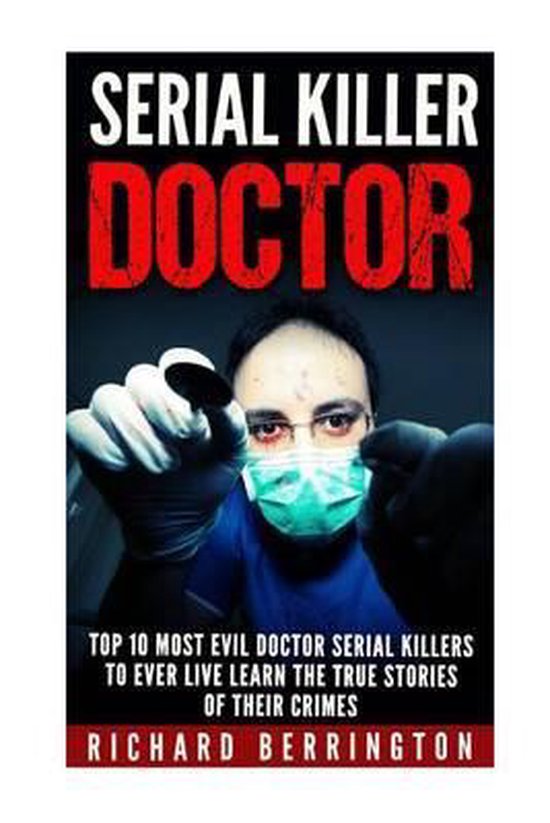 Serial Killer Doctor: Top 10 Most Evil Doctor Serial Killers to Ever ...