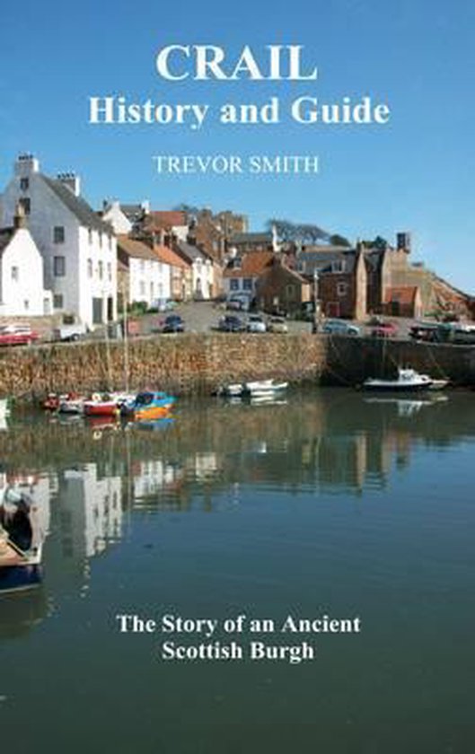 Crail, History and Guide, Trevor Smith | 9780956720504 | Boeken | bol.com