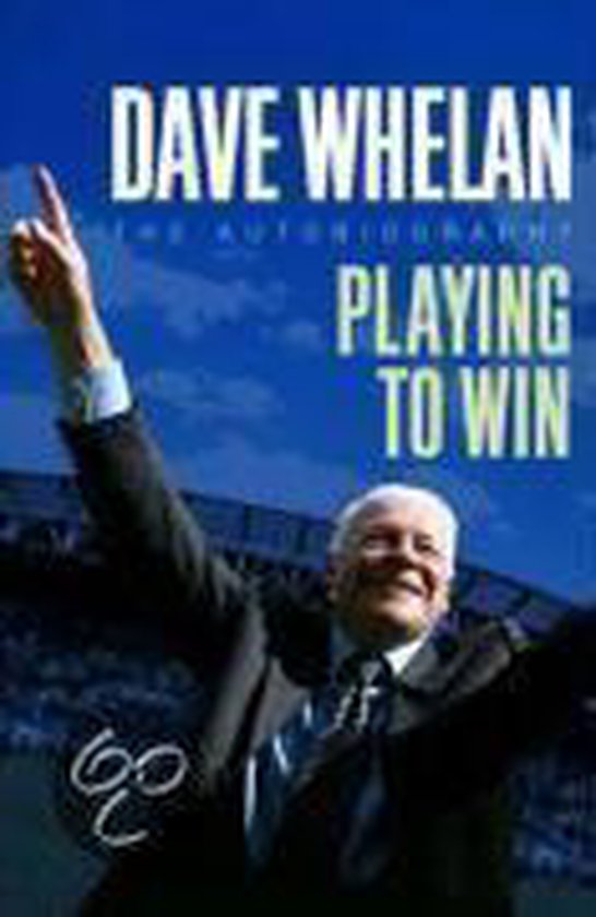 Dave Whelan: Playing to Win -The Autobiography-Dave Whelan, Whelan, Dave |... | bol