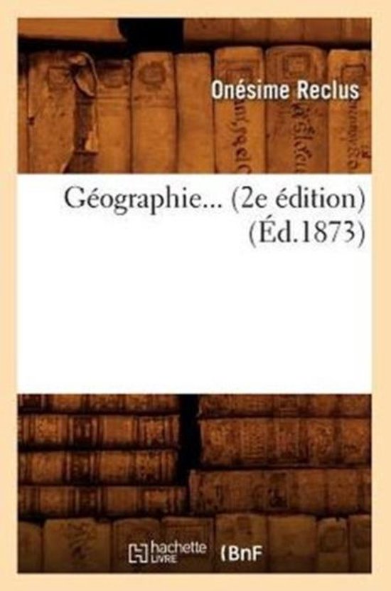 Geographie (Ed.1873) | 9782012547223 | Onesime Reclus | Boeken | bol.com