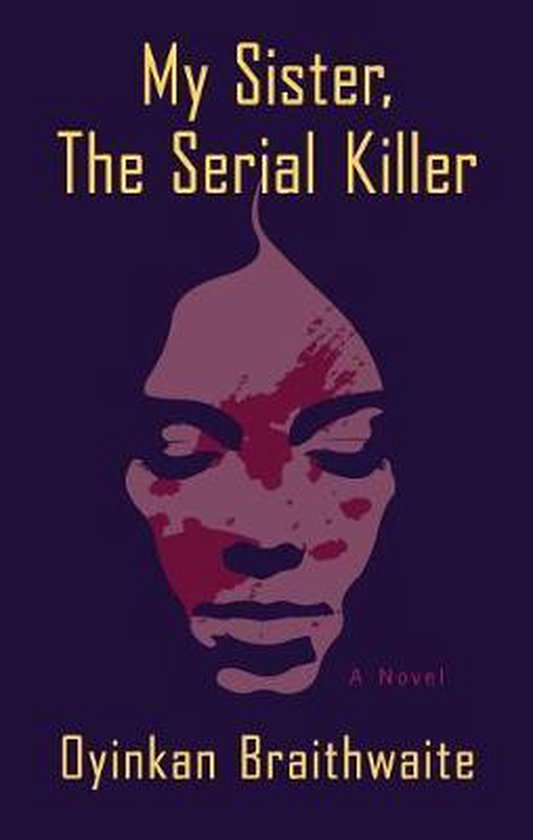 My Sister the Serial Killer, Oyinkan Braithwaite | 9781432860219 ...