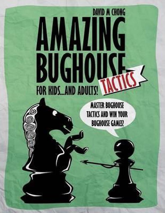 Amazing Bughouse Tactics for Kids...and Adults!, David M Chong ...