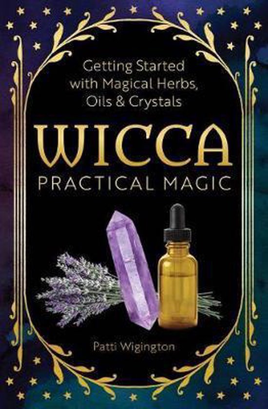 Wicca Practical Magic: Getting Started with Magical Herbs, Oils ...