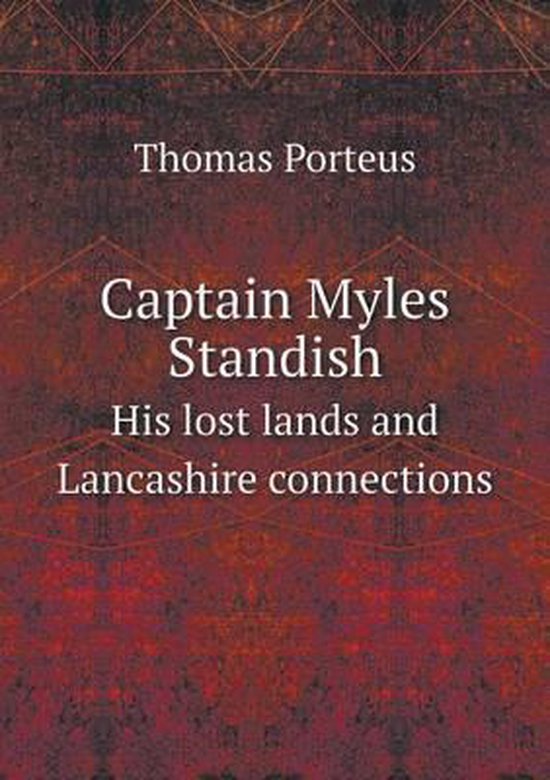 Captain Myles Standish His lost lands and Lancashire connections ...