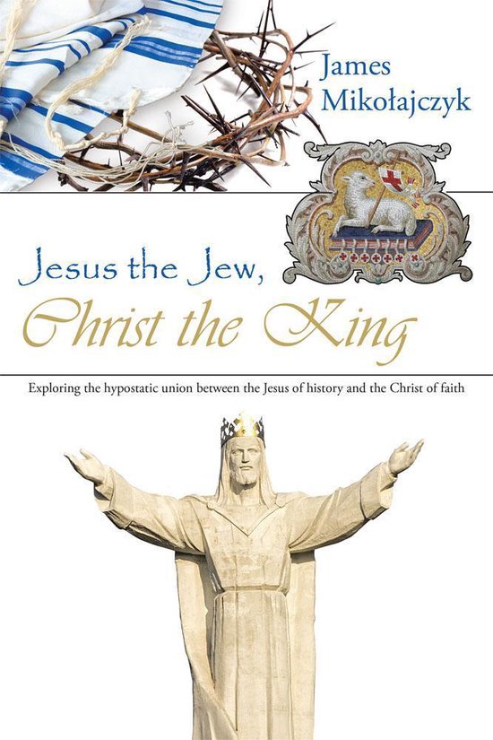 Jesus the Jew, Christ the King (ebook), James Miko Ajczyk ...
