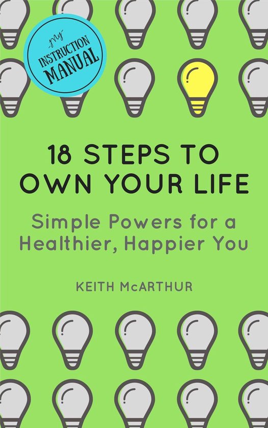 My Instruction Manual - 18 Steps to Own Your Life (ebook), Keith ...