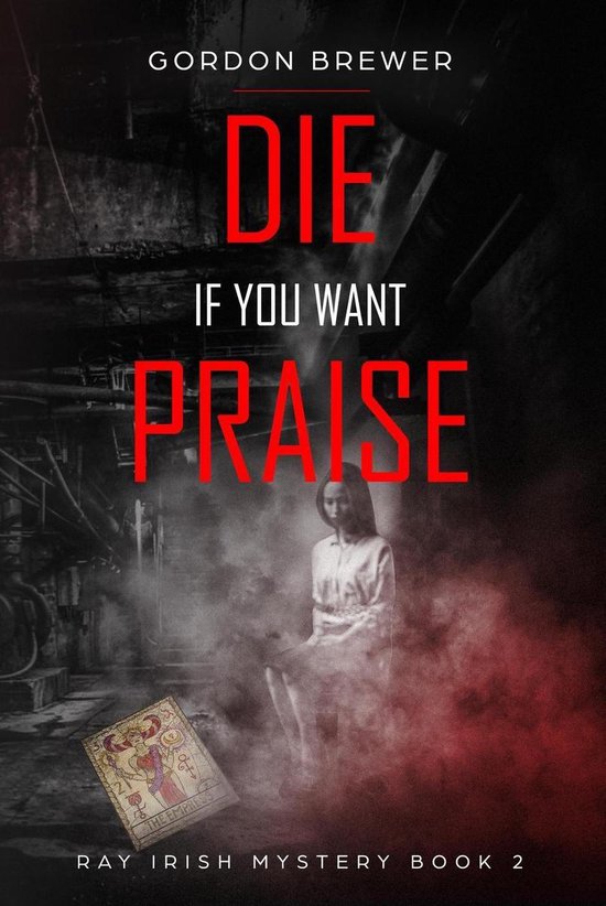 Ray Irish Mystery 2 - Die If You Want Praise (ebook), Gordon Brewer ...