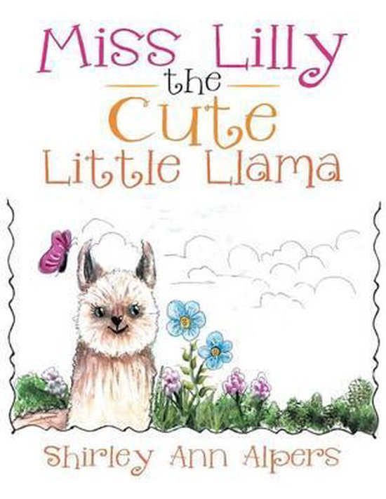 Miss Lilly the Cute Little Llama, Shirley Ann Alpers | 9781483645438 ...