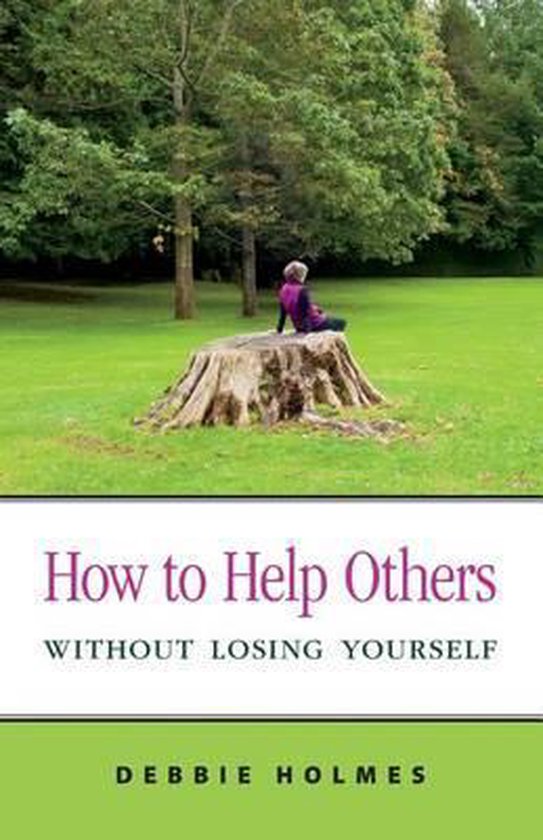How to Help Others Without Losing Yourself, Debbie Holmes ...