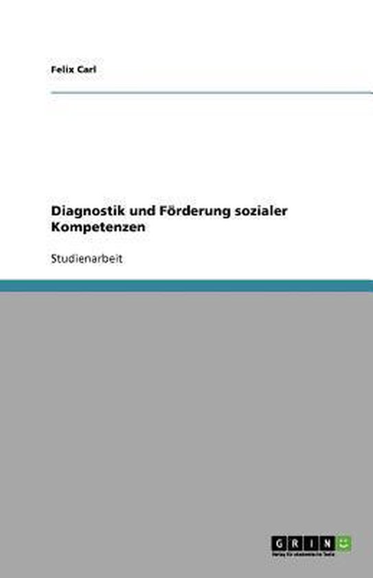 Diagnostik Und F rderung Sozialer Kompetenzen, Felix Carl | 9783640692941 | Boeken | bol.com