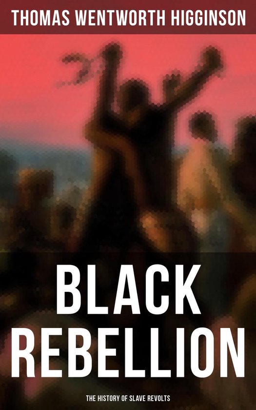 Black Rebellion: The History of Slave Revolts (ebook), Thomas Wentworth ...
