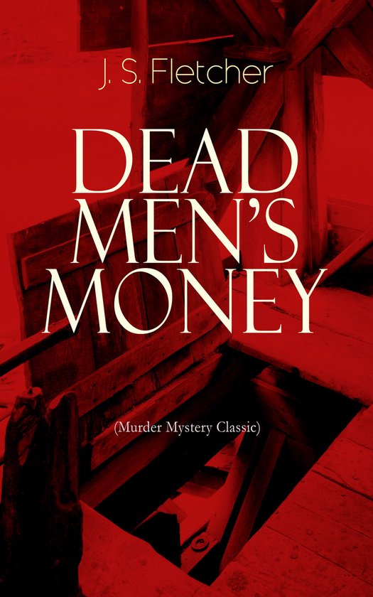 DEAD MEN'S MONEY (Murder Mystery Classic) (ebook), J. S. Fletcher ...