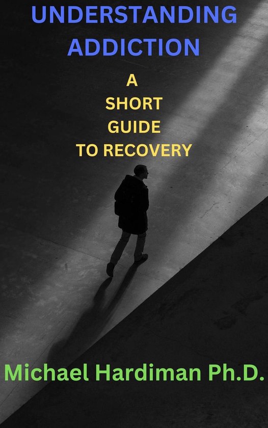 Understanding Addiction: A Short Guide to Recovery (ebook), Michael ...