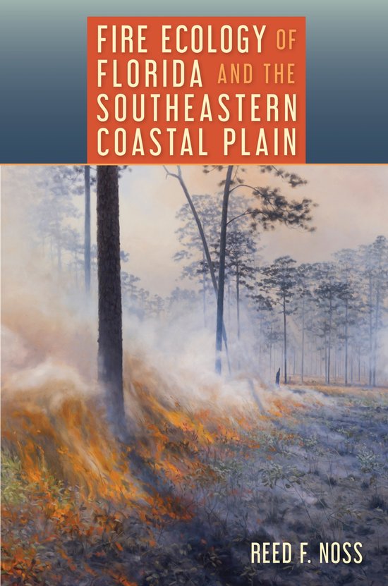 Fire Ecology of Florida and the Southeastern Coastal Plain, Reed F ...