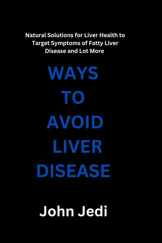 WAYS TO AVOID LIVER DISEASE (ebook), John Jedidiah | 1230005982974 | Boeken | bol