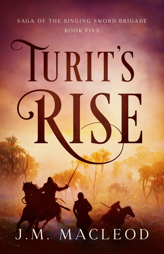 Saga of the Singing Sword Brigade 5 - Turit's Rise (ebook), J.M ...