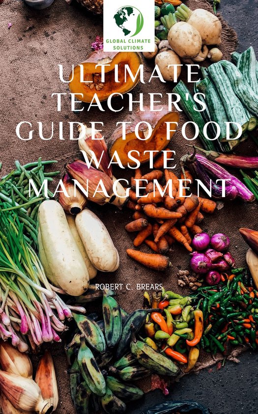 Ultimate Teacher’s Guide to Food Waste Management (ebook), Robert ...