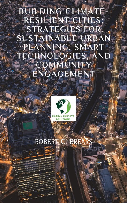 Building Climate-Resilient Cities: Strategies for Sustainable Urban ...