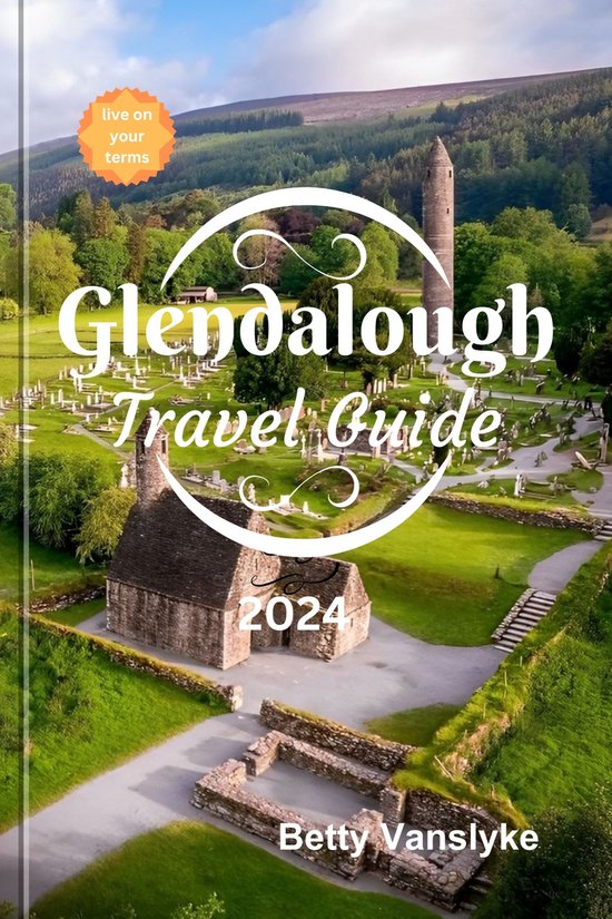GLENDALOUGH Travel Guide 2024 (ebook), Betty Vanslyke | 1230007973116 ...