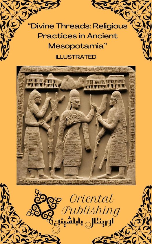 Divine Threads: Religious Practices in Ancient Mesopotamia (ebook), Oriental... | bol
