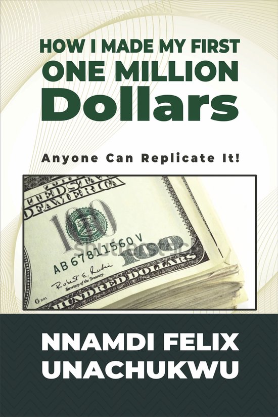 How I Made My First One Million Dollars (ebook), Nnamdi Felix Unachukwu ...