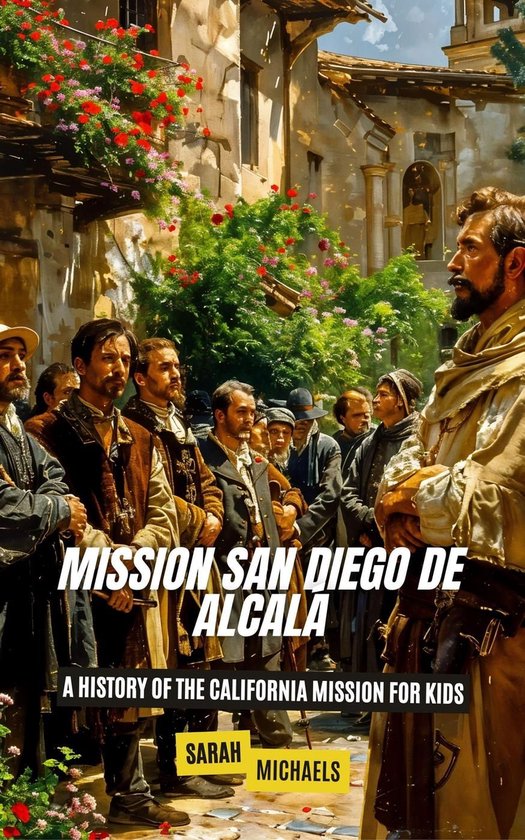 Mission San Diego de Alcalá: A History of the California Mission for ...