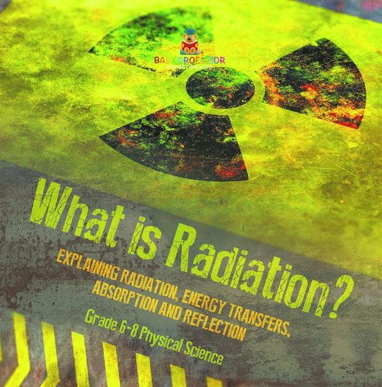 What is Radiation? Explaining Radiation, Energy Transfers, Absorption ...