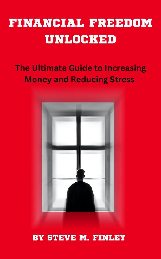Financial Freedom Unlocked (ebook), Steve M. Finley | 1230008116840 | Boeken | bol