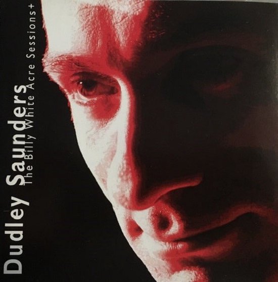 Dudley Saunders - The Billy White Acre Sessions (CD), Dudley Saunders ...