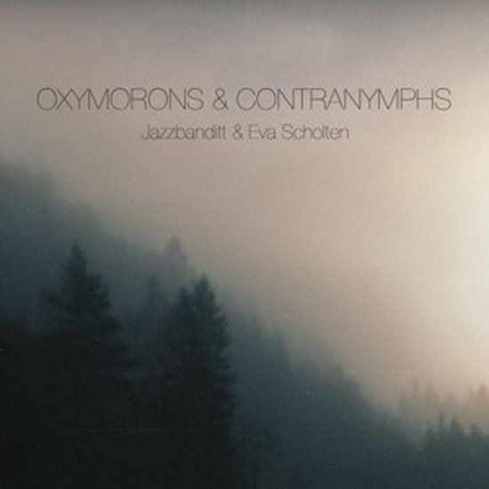 Jazzbanditt & Eva Scholten - Oxymorons & Contranymphs (CD), Jazzbanditt ...