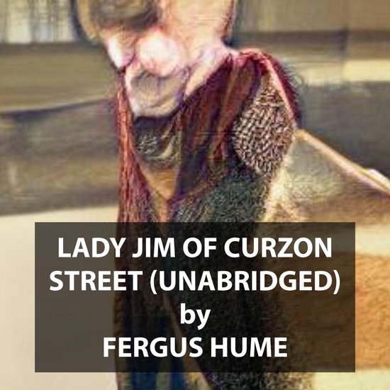 Lady Jim of Curzon Street (UNABRIDGED), Fergus Hume | 9781669320814 ...