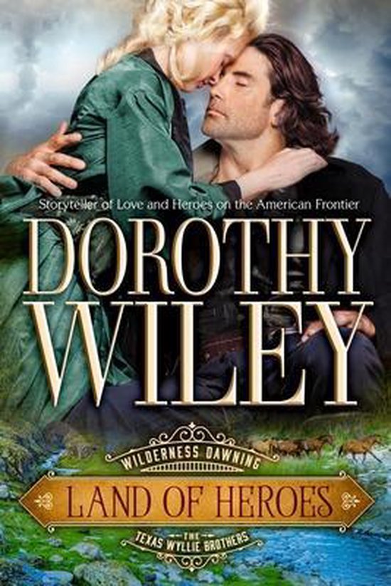 Wilderness Dawning-The Texas Wyllie Brothers- Land of Heroes, Dorothy ...