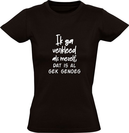 Ik ga verkleed als mezelf, dat is al gek genoeg Dames T-shirt ...