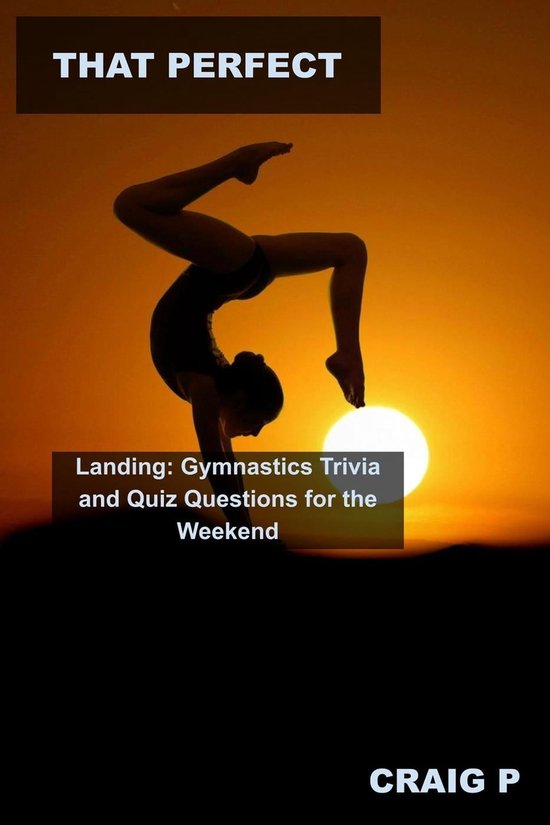 Gymnastic Quiz Trivia 2 - That Perfect Landing: Gymnastics Trivia and ...