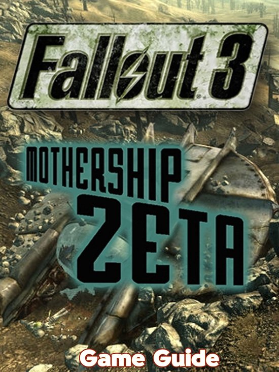 Fallout 3: Mothership Zeta Guide & Walkthrough (ebook), Tonya G ...