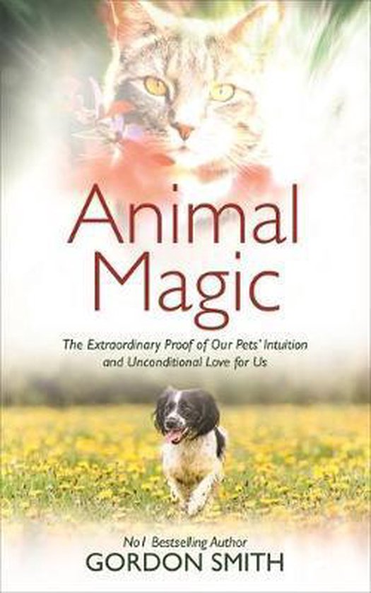 Animal Magic: The Extraordinary Proof of Our Pets' Intuition and ...