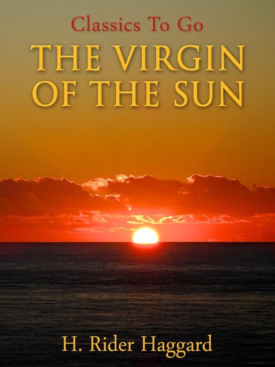 Classics To Go - The Virgin of the Sun (ebook), H Rider Haggard ...