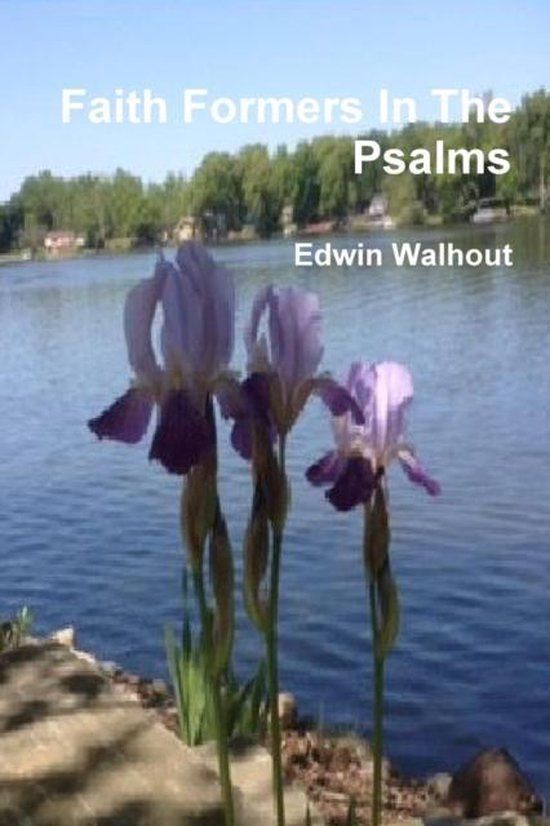 Faith Formers in the Psalms | 9781365496233 | Edwin Walhout | Boeken ...