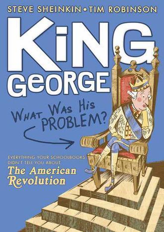 King George: What Was His Problem? (ebook), Steve Sheinkin ...