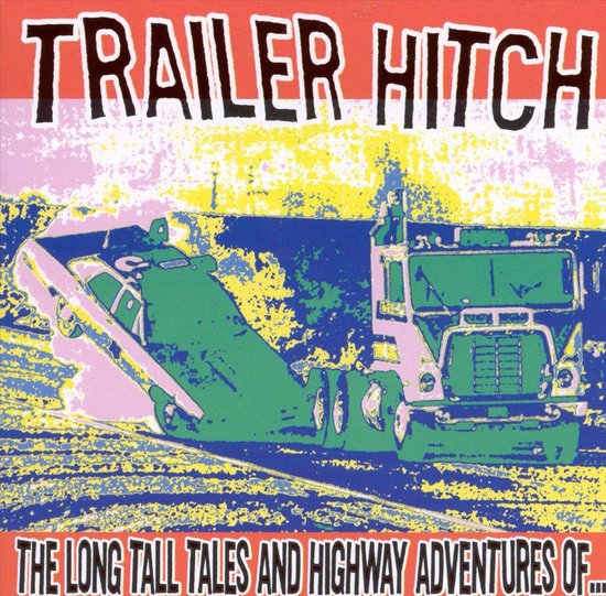 Trailer Hitch - The Long Tall Tales, Trailer Hitch | Muziek | bol