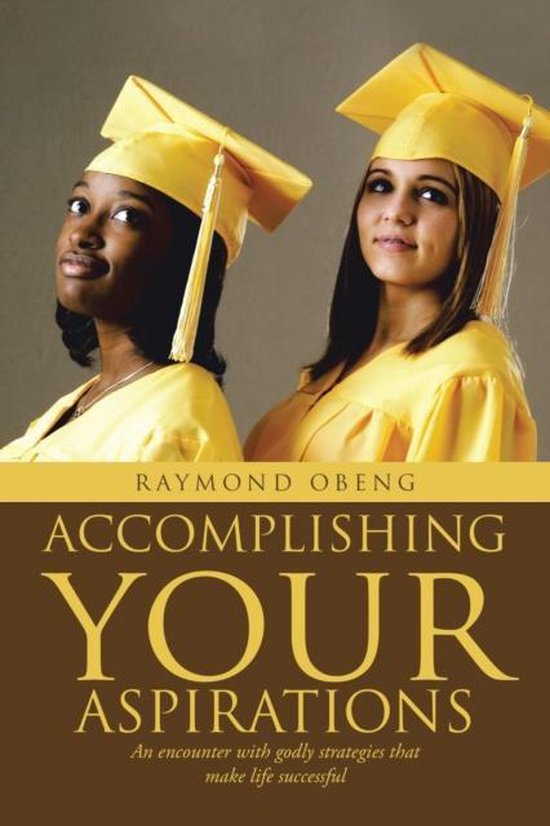 Accomplishing Your Aspirations | 9781483445137 | Raymond Obeng | Boeken ...