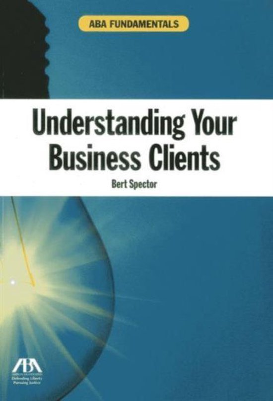 Understanding Your Business Clients | 9781614388302 | Bert Spector ...