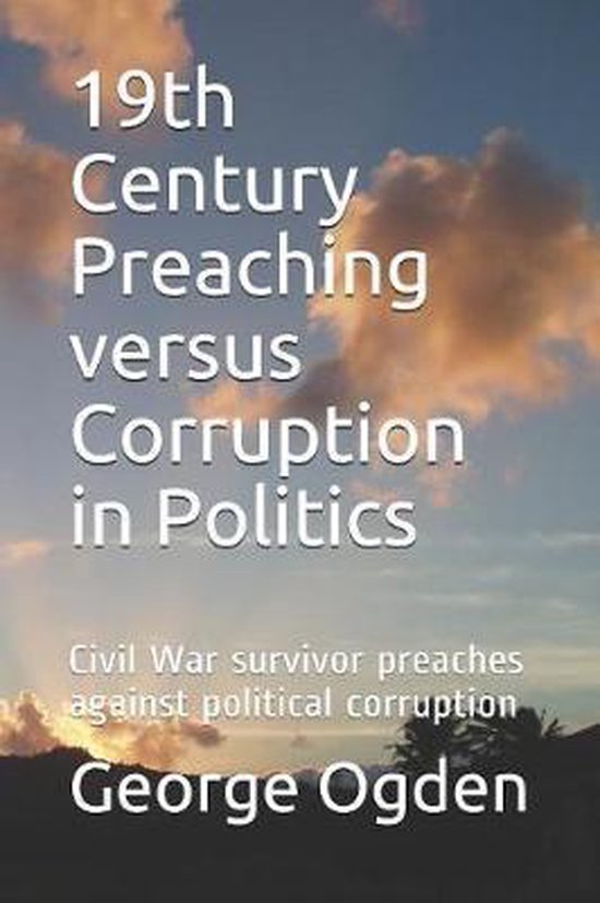 19th Century Preaching Versus Political Corruption, Christopher B Ogden ...