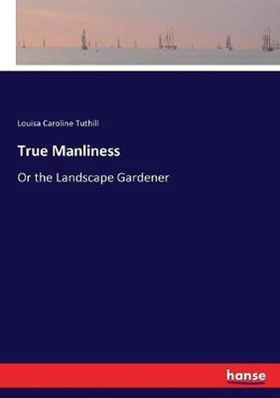 True Manliness, Louisa Caroline Tuthill | 9783337068172 | Boeken | bol.com