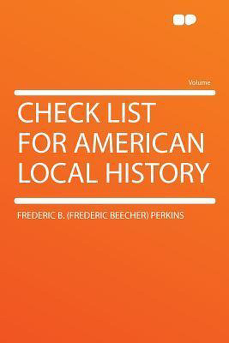 Check List for American Local History, Frederic Beecher Perkins ...