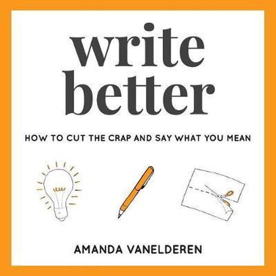 Write Better- Write Better | 9780648302704 | Amanda Vanelderen | Boeken ...