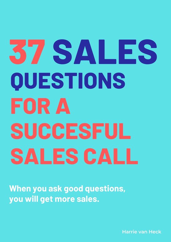 37 Questions for a succesful sales call (ebook), Harrie Van Heck ...