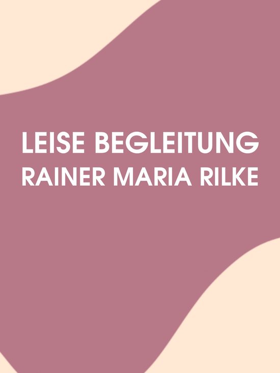 Leise Begleitung (ebook), Rainer Maria Rilke | 9783756295692 | Boeken ...